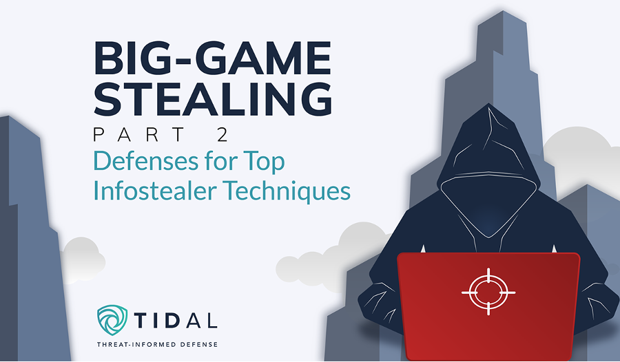 Big-Game Stealing (Part 2): Defenses for Top Infostealer Techniques